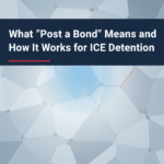 What "Post a Bond" Means and How It Works for ICE Detention • US ...