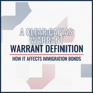 A Clear Capias Warrant Definition and How It Affects Immigration Bonds ...
