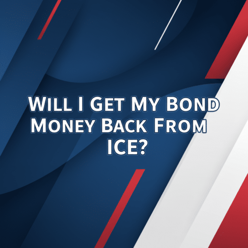 Will I Get My Bond Money Back From ICE? • US Immigration Bonds